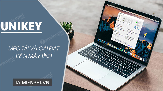 Cách cài đặt Unikey 2023 mới nhất, cài bản gõ tiếng Việt